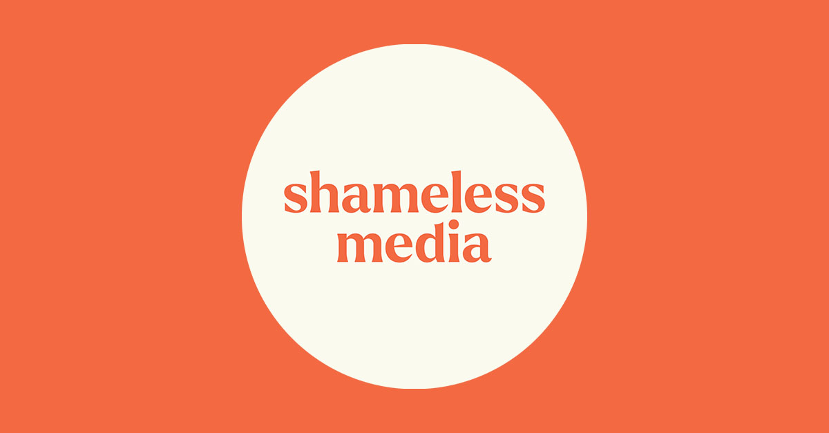 Shameless Media | Creating the content we always craved.